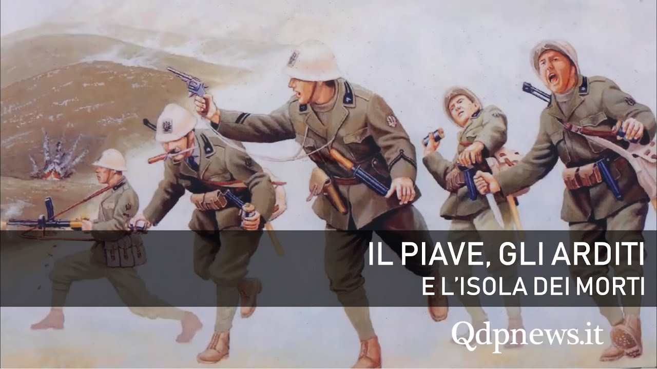 Il Piave, gli Arditi e l’Isola dei Morti; luoghi, persone e giornate ...
