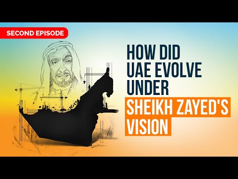 Sheikh Zayed's Birthday | Episode 2: How did UAE evolve under Sheikh ...