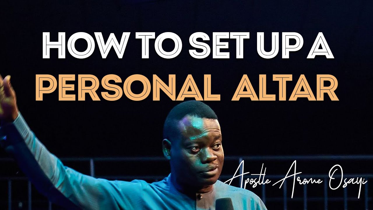 HOW TO SET UP A PERSONAL ALTAR || APOSTLE AROME || SCIENCE OF ALTARS ...