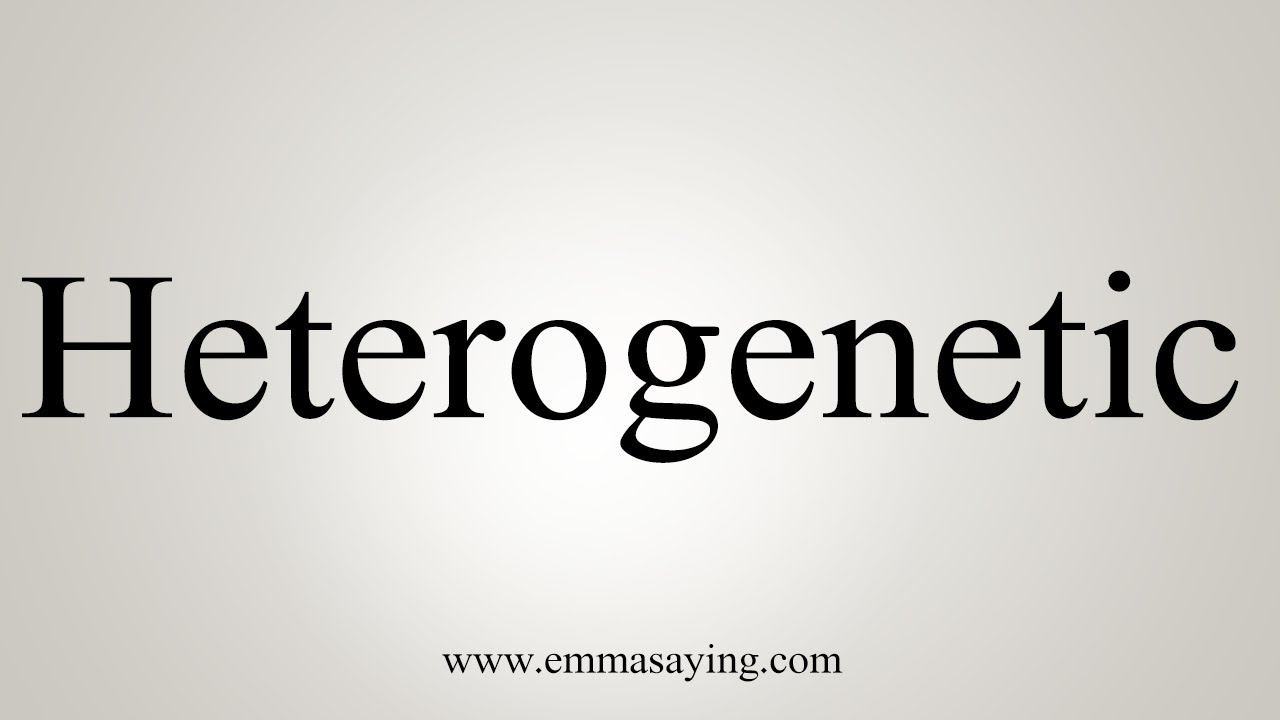 How To Say Heterogenetic - YouTube