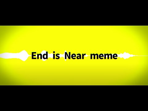 End is near meme - YouTube