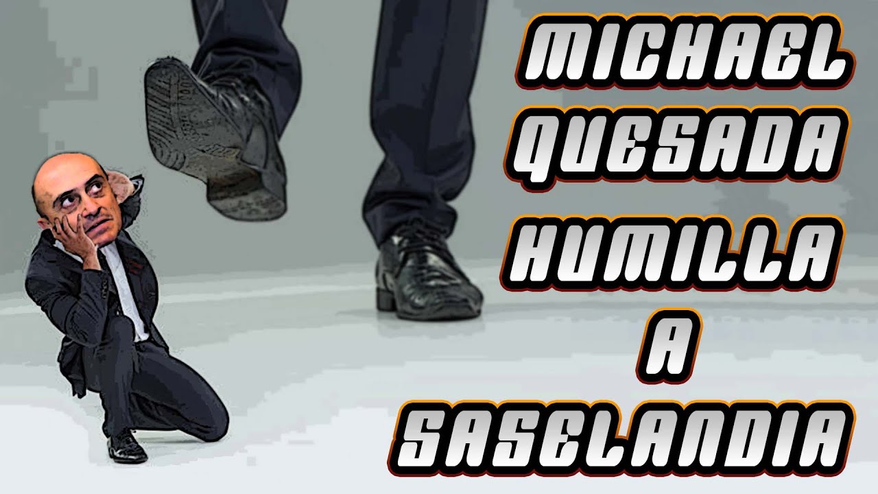 MICHAEL QUESADA HUMILLA A SASELANDIA - YouTube