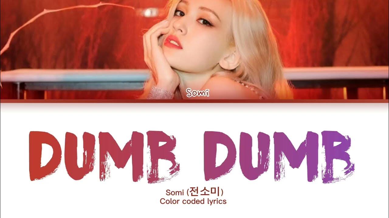 Somi (전소미) - DUMB DUMB (Color Coded Lyrics) - YouTube