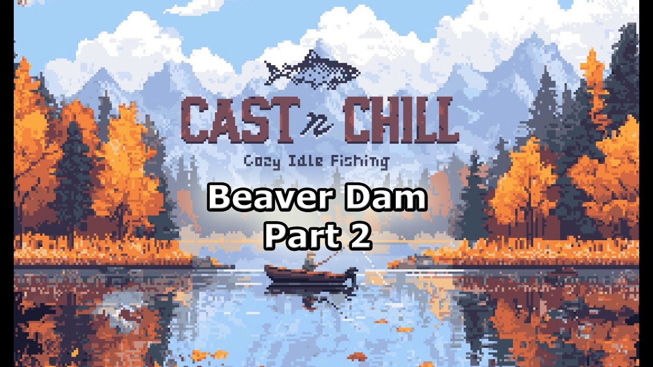 Cast N Chill - Beaver Dam, Part 2 - YouTube