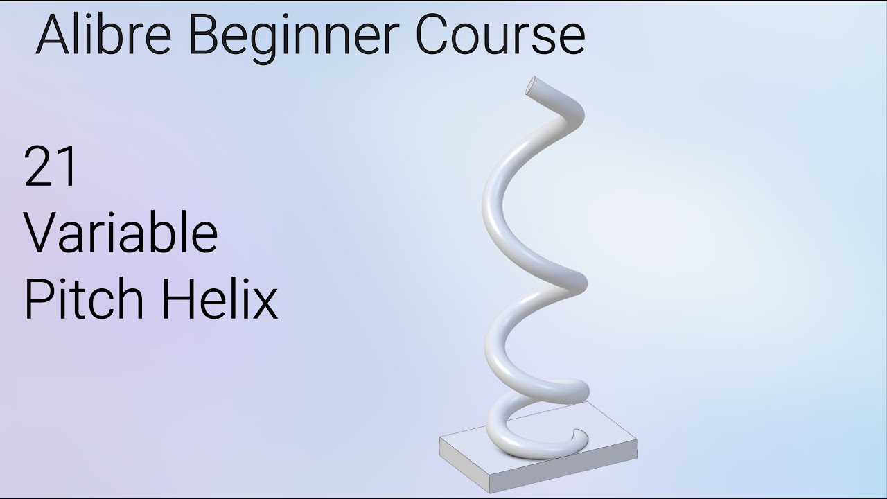Modeling a Helical Lamp with Varying Pitch | Alibre Beginners Course ...