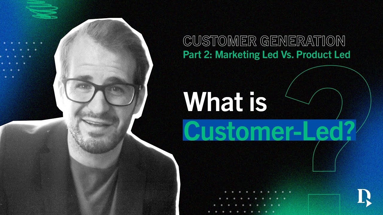 B2B Tech Marketing | Customer Generation Part 2: Customer -Led vs ...