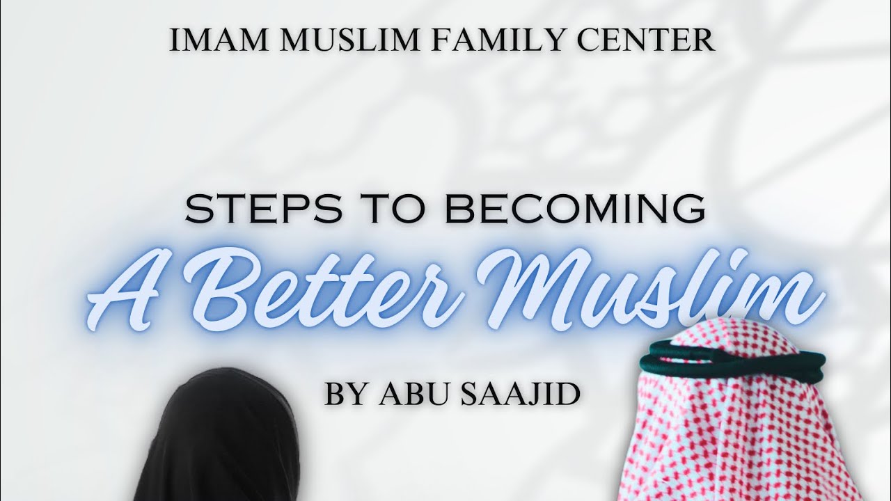 Steps to Becoming a Better Muslim #4 w/ Abu Saajid (Understanding what ...