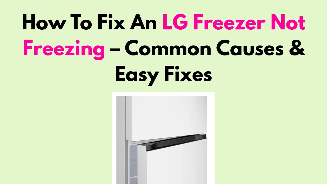 How To Fix An LG Freezer Not Freezing – Common Causes & Easy Fixes ...