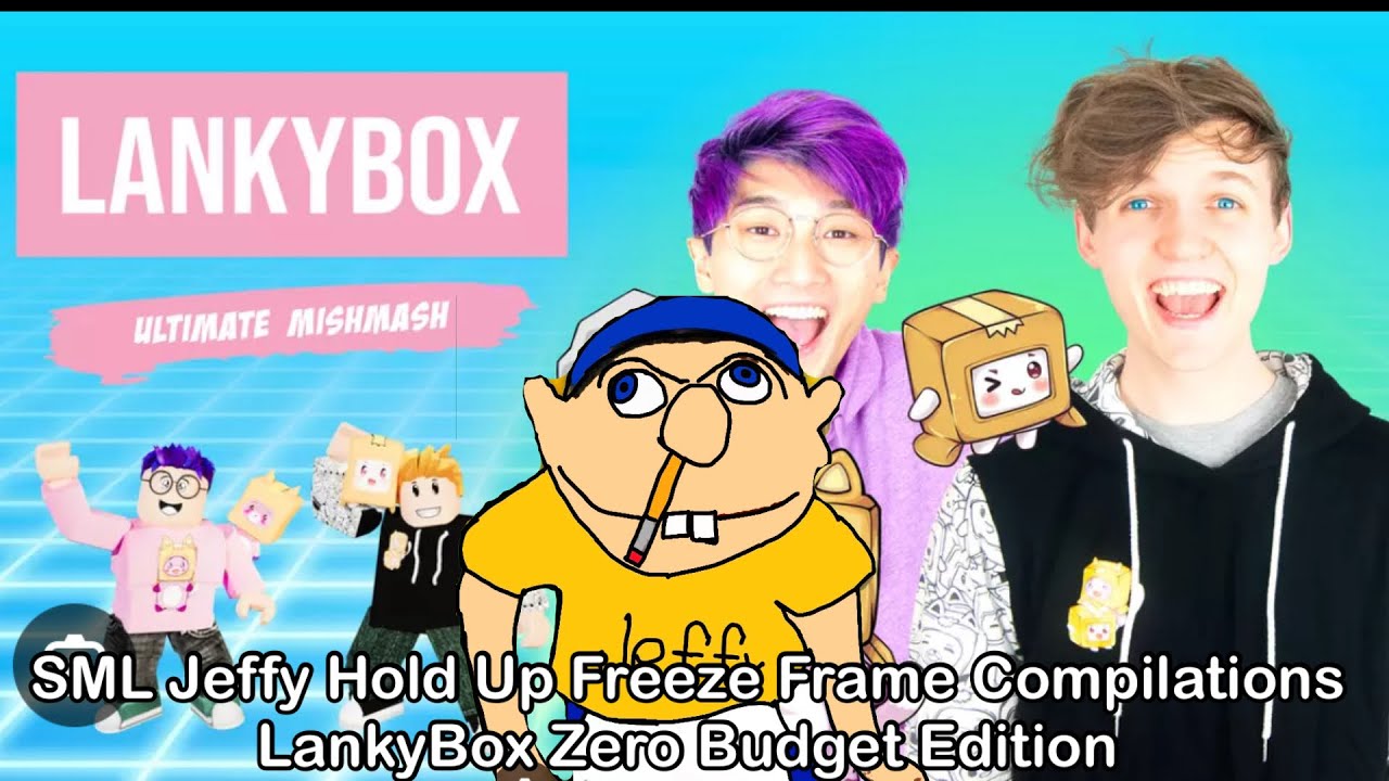 SML Jeffy Hold Up Freeze Frame Compilations - LankyBox Zero Budget ...