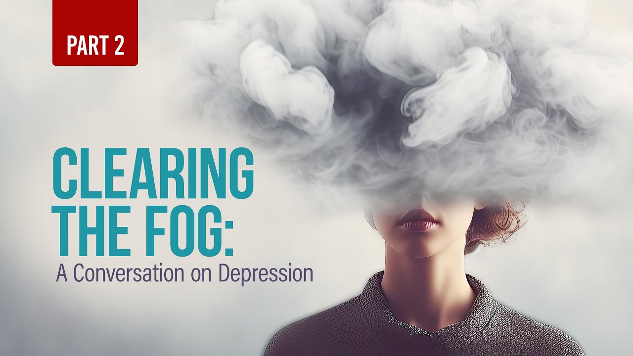 Clearing the Fog: A Conversation on Depression (Part 2) - YouTube