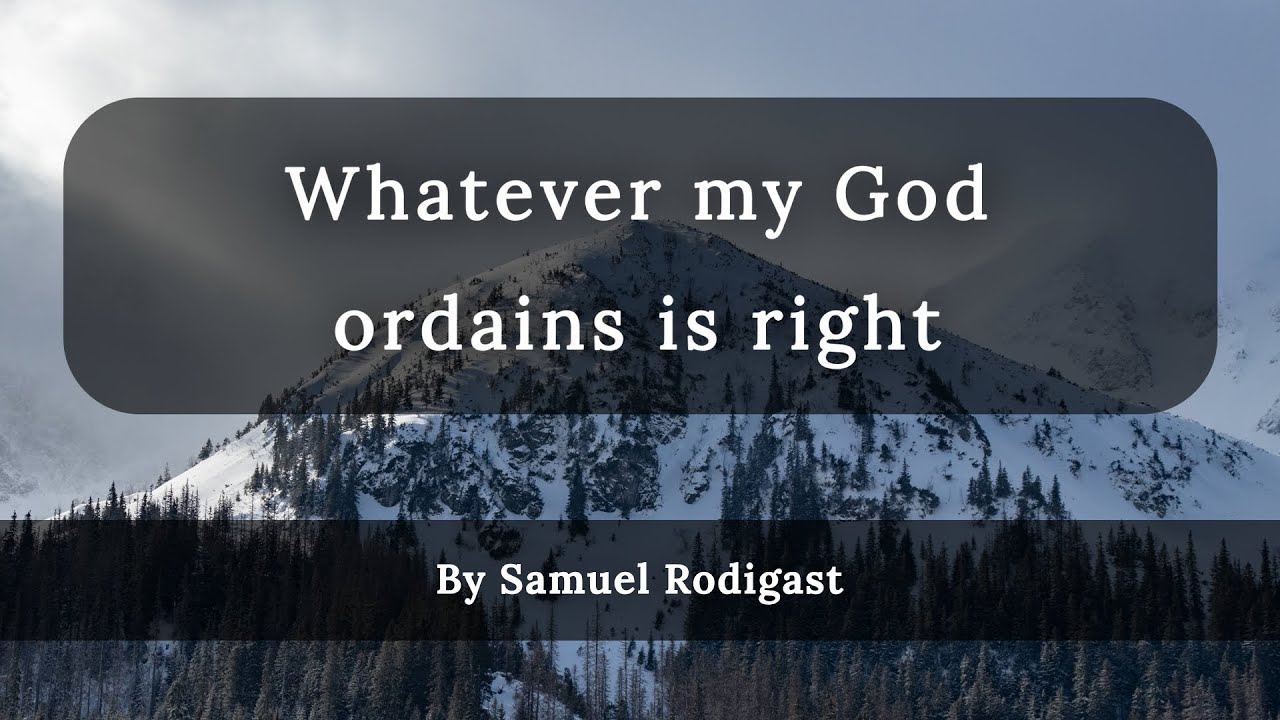 Whatever my God ordains is right (with lyrics) | By Samuel Rodigast ...