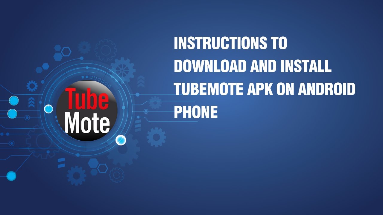 Instructions to download and install TubeMote APK on android phone ...