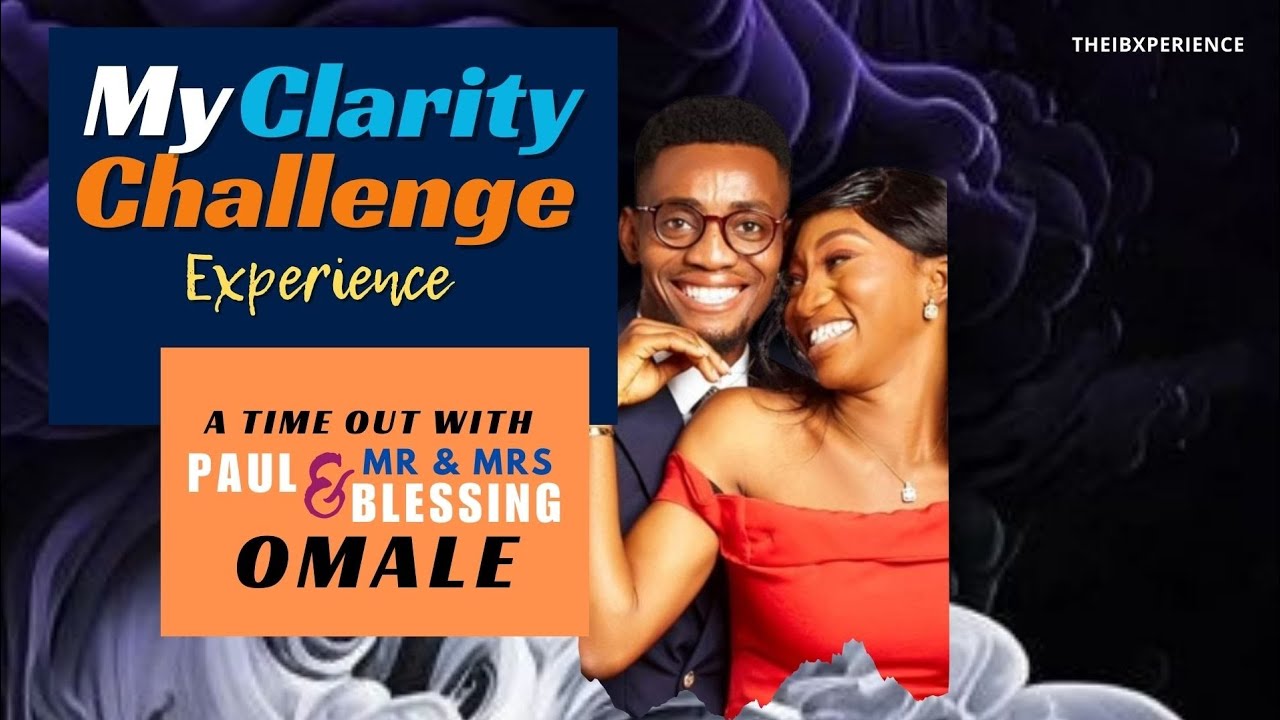 Our Experience at The Clarity Challenge - PAUL & BLESSING OMALE - YouTube