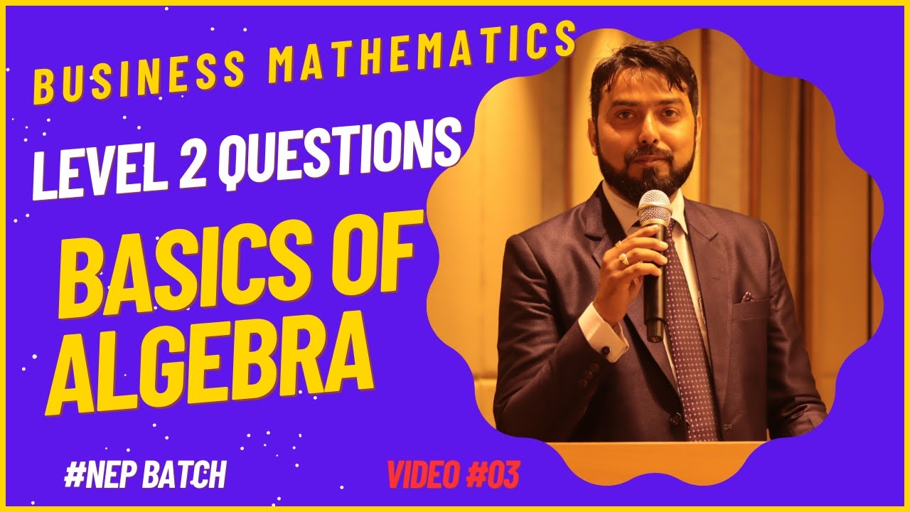 03 BUSINESS MATHEMATICS II ALGEBRAIC OPERATIONS II Level 2 Questions II ...