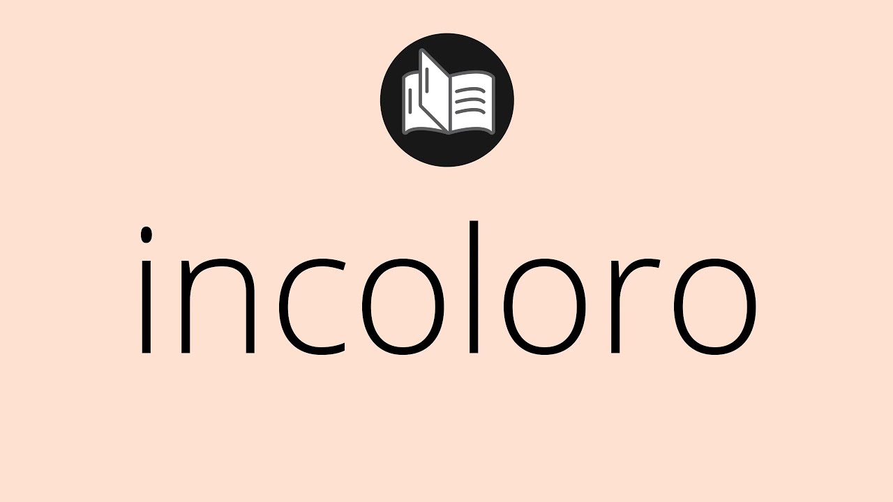 Que significa INCOLORO • incoloro SIGNIFICADO • incoloro DEFINICIÓN ...