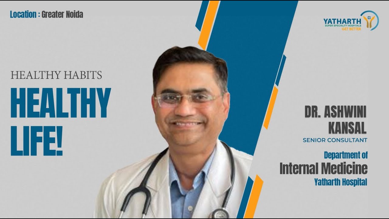 Health Habits Healthy Life | Dr. Ashwini Kansal | Yatharth Hospital ...