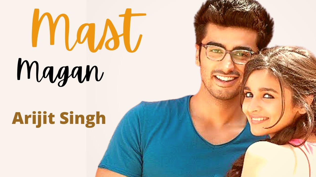 Arijit Singh: MAN MAST MAGAN (LYRICS) | 2 States | Arjun Kapoor, Alia ...