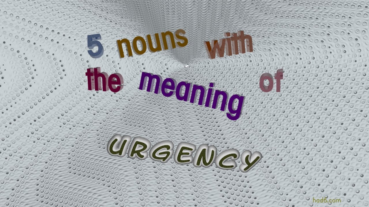 urgency - 5 nouns which are synonyms to urgency (sentence examples ...