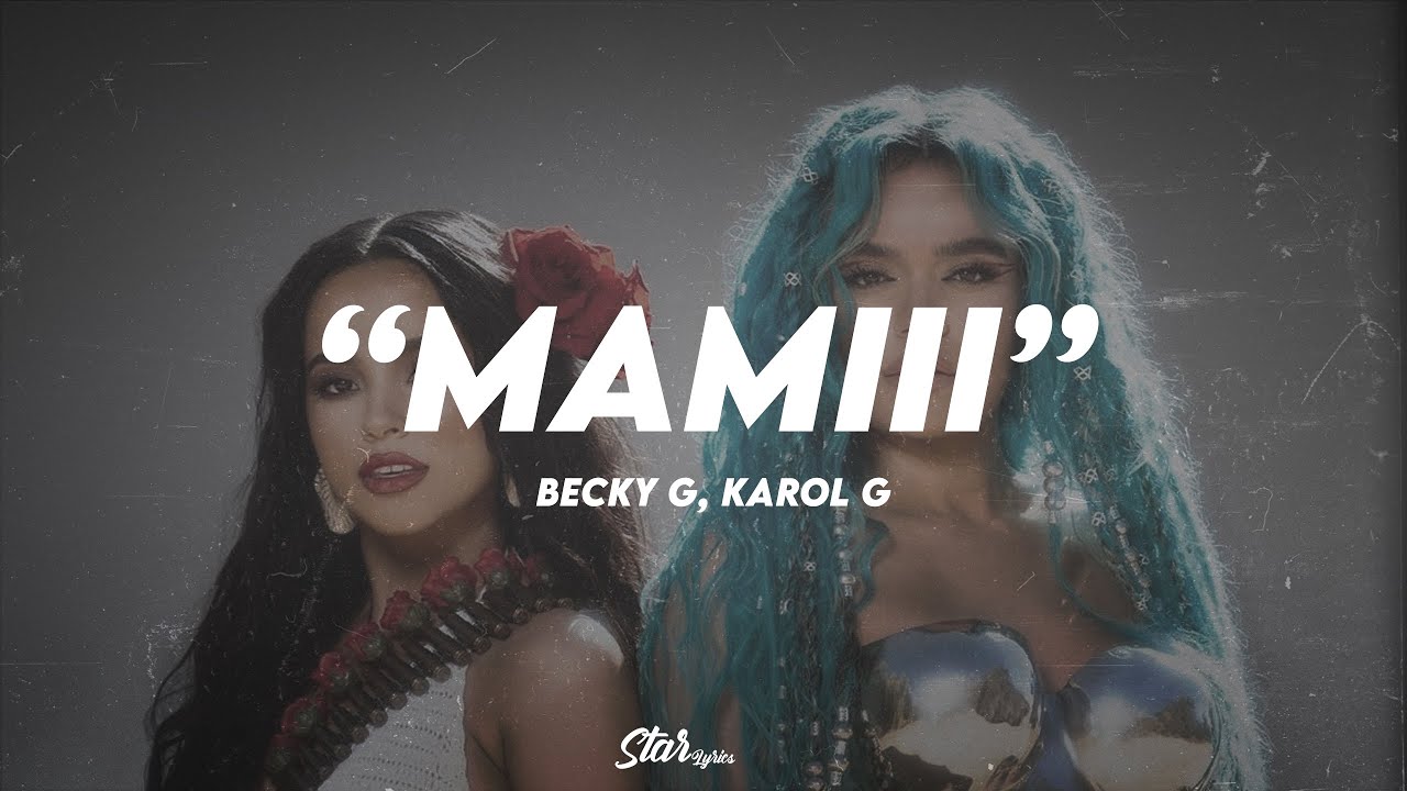 💔 Becky G, KAROL G - MAMIII | LETRA 💔 - YouTube Music
