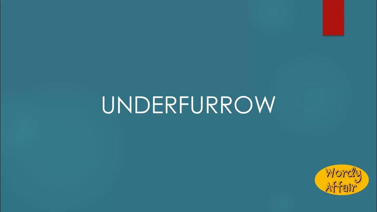 Underfurrow Meaning - YouTube