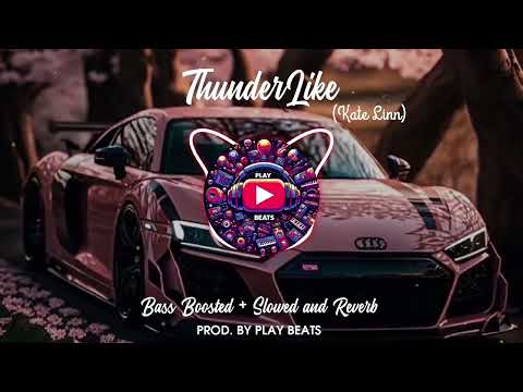 Thunderlike-Kate Linn || Bass Boosted + Slowed and Reverb