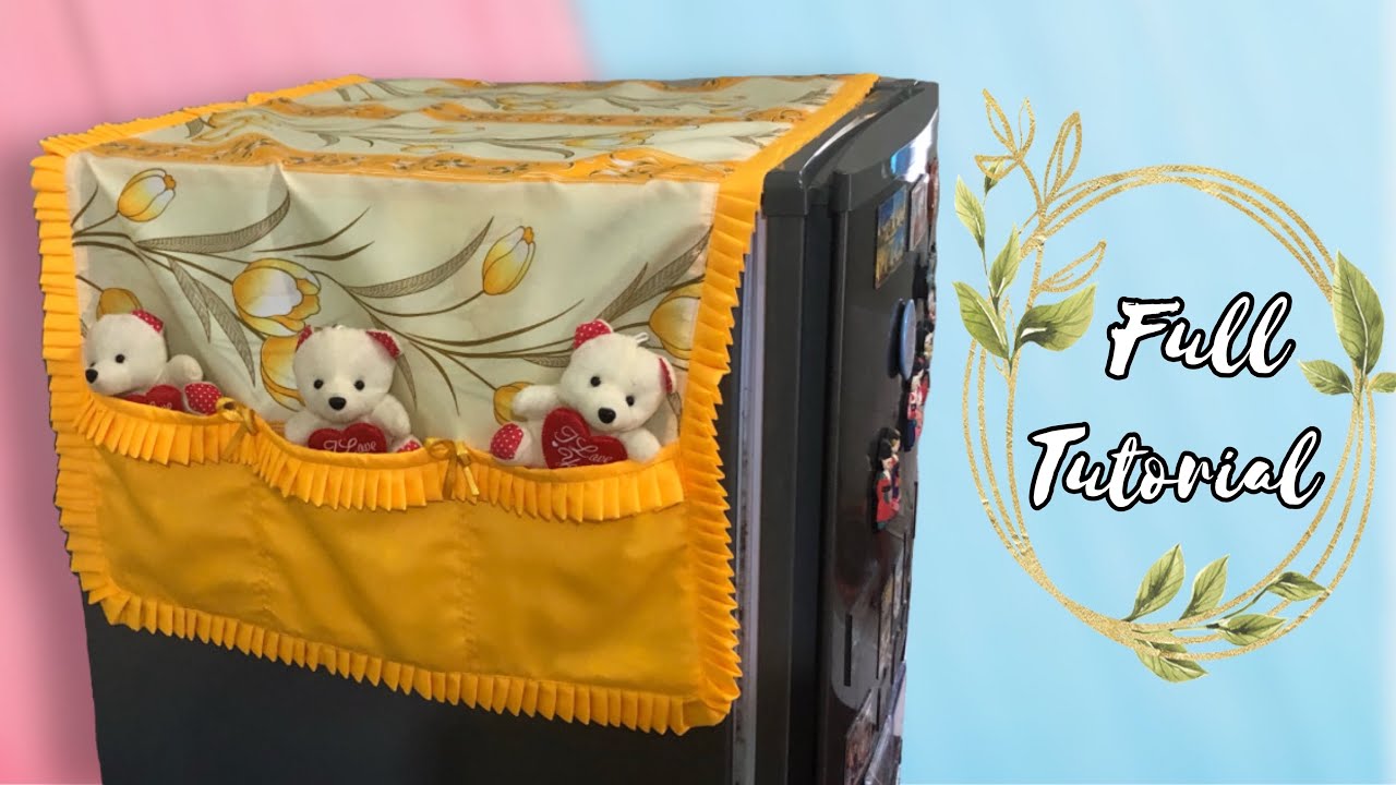 DIY Refrigerator Dust Cover | Simple Ref Cover | Full Tutorial For ...