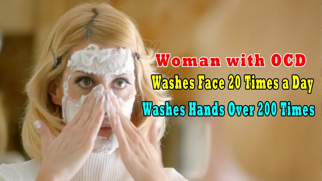 Woman With OCD Washes Face 20 Times a Day And Washes Hands Over 200 ...