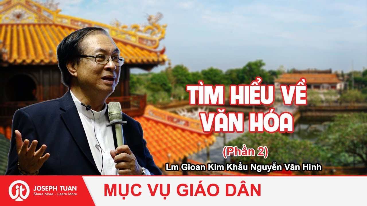 Tìm hiểu về văn hóa (Phần 2) - Lm Gioan Kim Khẩu Nguyễn Văn Hinh - YouTube