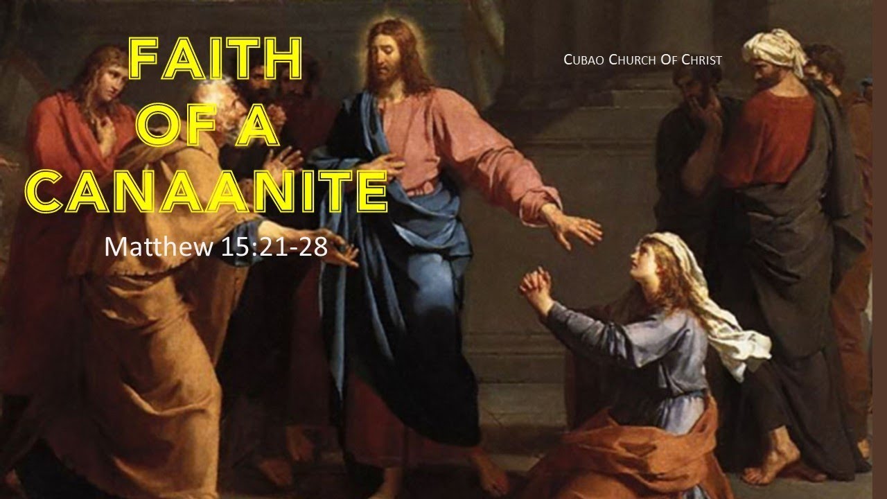 FAITH OF A CANAANITE WOMAN Matthew 15:21-28 - YouTube