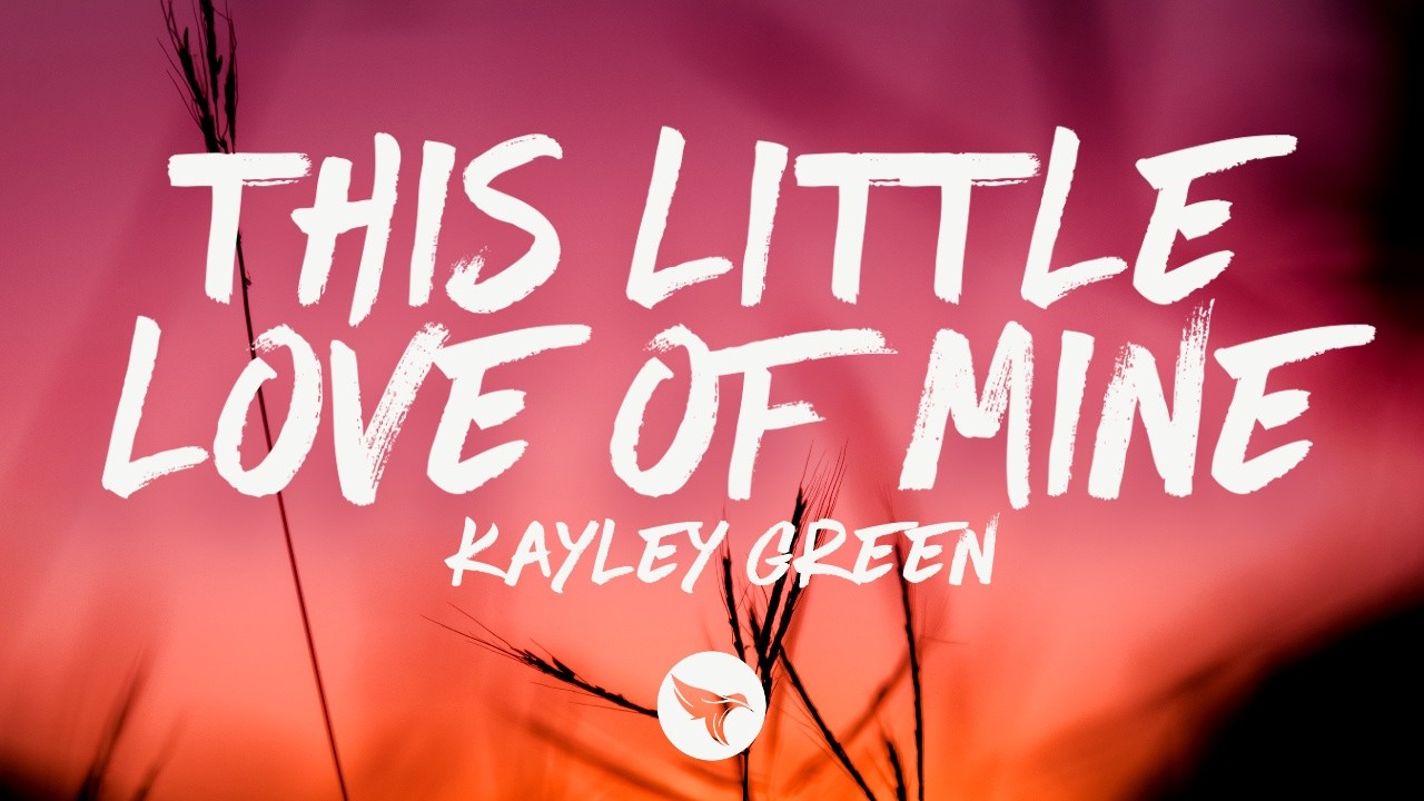 Kayley Green - This Little Love of Mine (Lyrics) - YouTube