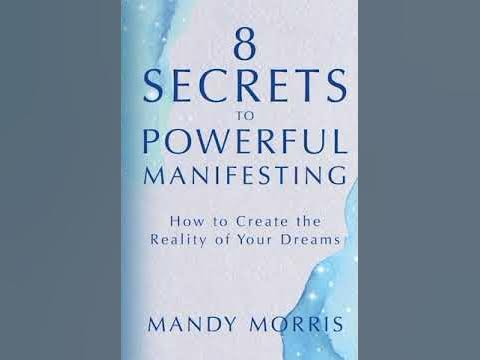8 Secrets to Powerful Manifesting by Mandy Morris - How to create the reality of your dreams ...
