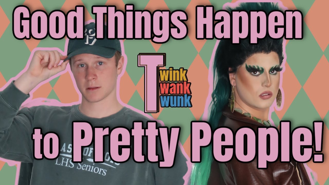 Good Things Happen to Pretty People! Twink Twank Twunk S1E17 - YouTube