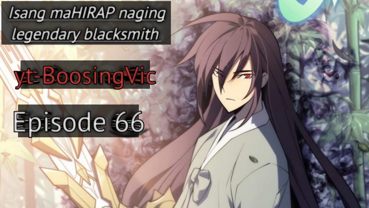 66 Isang mahirap naging legendary blacksmith, para tulunga ang pamilya ...