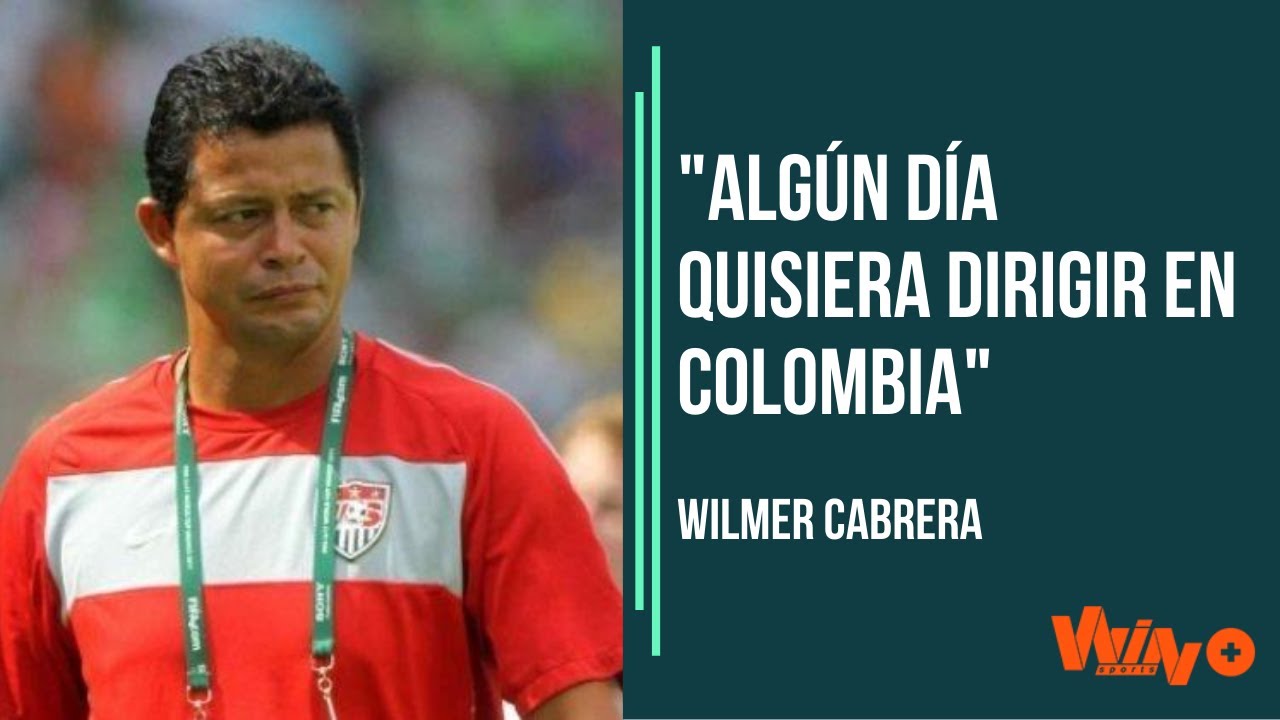 Wilmer Cabrera: Algún día quisiera dirigir en Colombia - YouTube