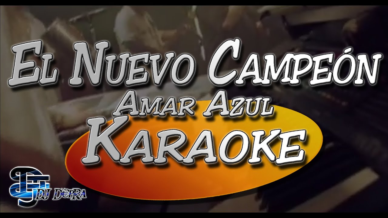 Karaoke El Nuevo Campeon - Amar Azul |Creado por Dj DEpRa| ♫ - YouTube