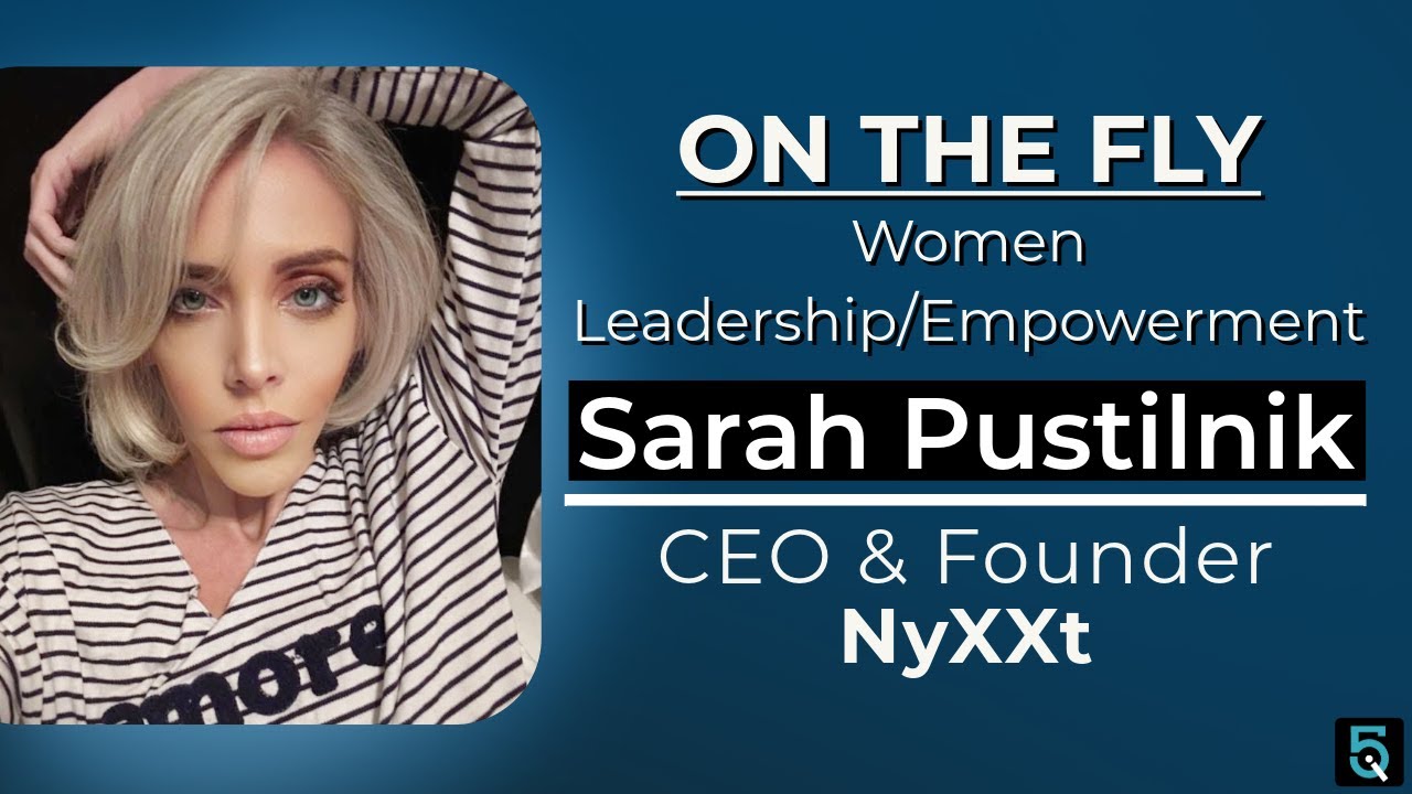 “On The Fly” - Women Leadership/Empowerment (with Sarah Pustilnik ...