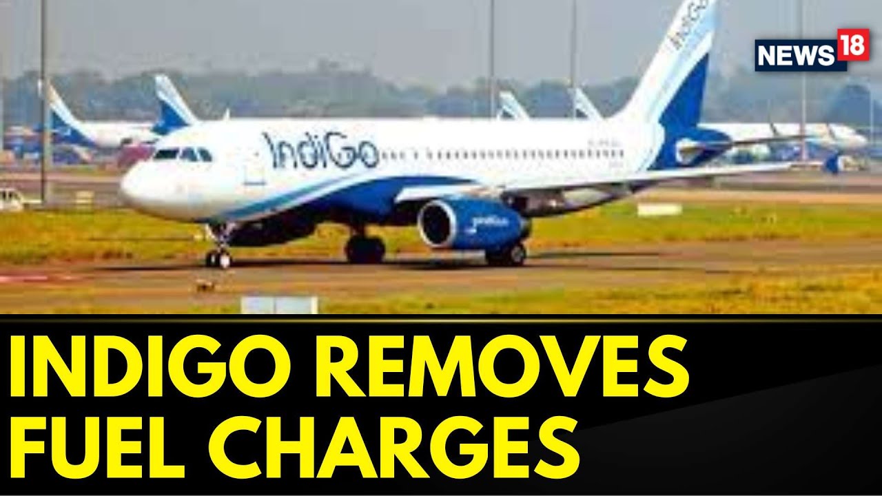 IndiGo Has Removed Fuel Charges From All Domestic And International ...
