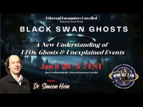 Ethereal Encounters Unveiled -Black Swan Ghosts with Dr. Simeon Hein ...