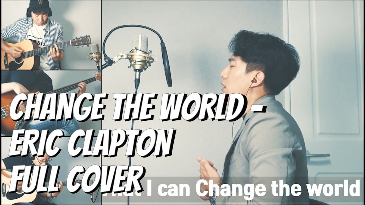 Eric Clapton - Change The World(Full Cover) - YouTube