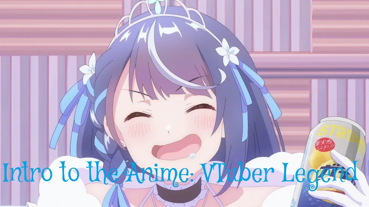 Intro to the Anime: VTuber Legend: How I Went Viral After Forgetting to ...