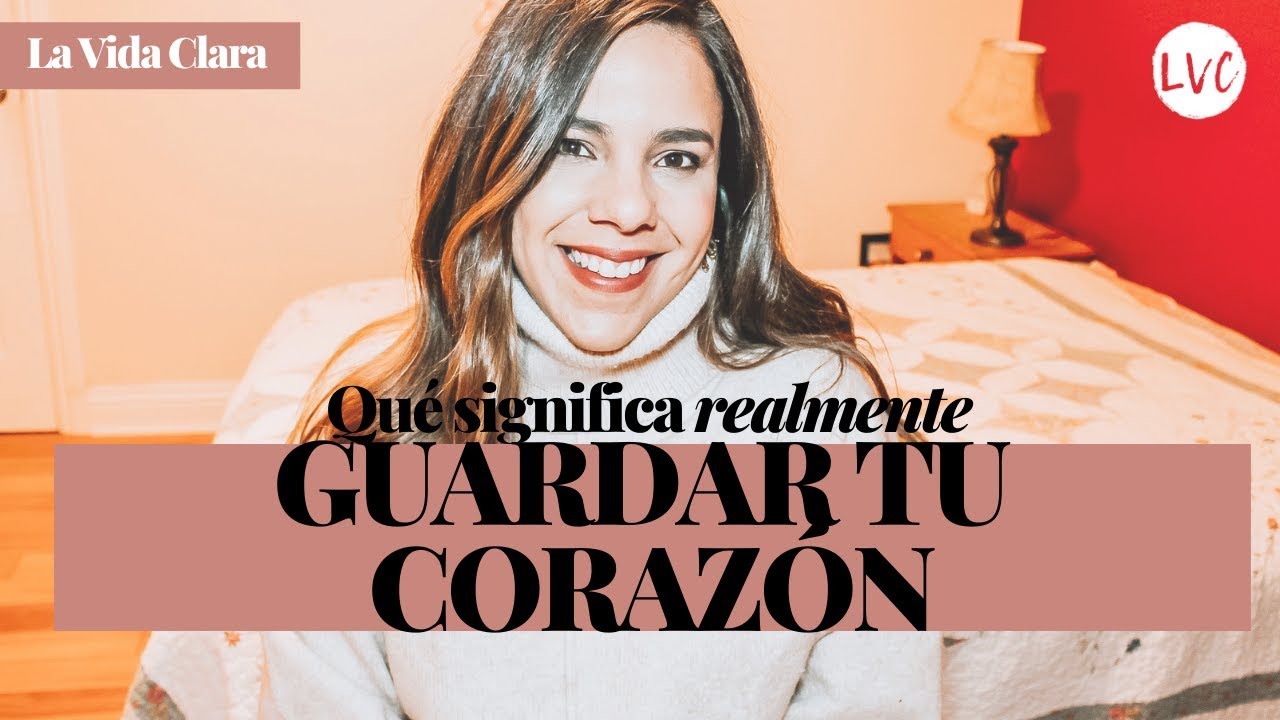 CÓMO GUARDAR TU CORAZÓN - Prov.4:23 - - YouTube