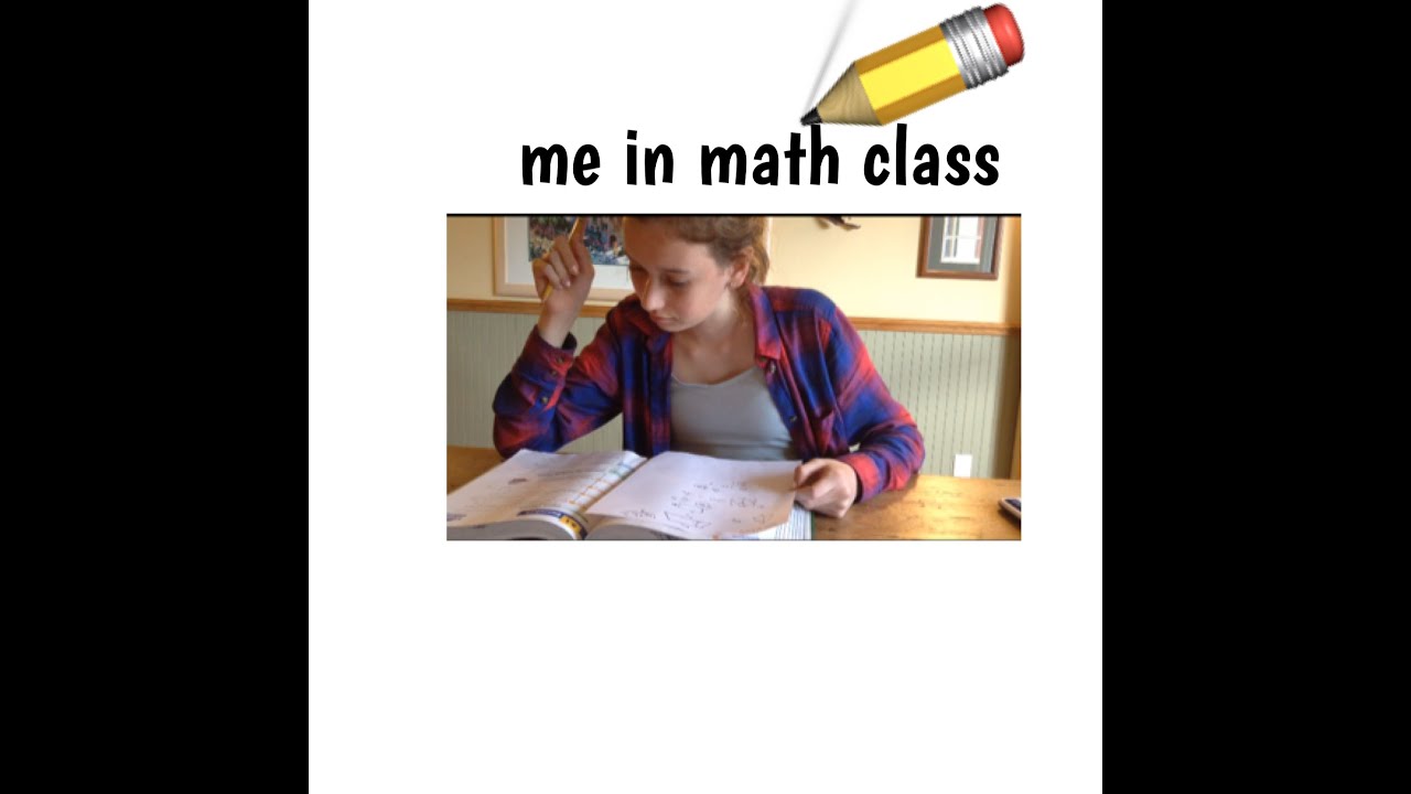 Me in math class - YouTube