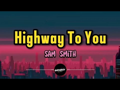 Sam Smith - Highway To You (Lyrics)