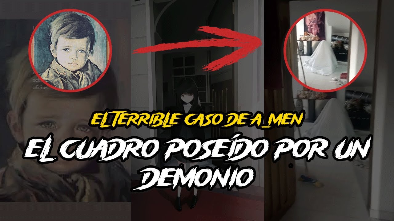 EL TERRIBLE CASO DE A_MEN - UN CUADRO POSEÍDO POR UN DEMONIO | ESTACIÓN ...