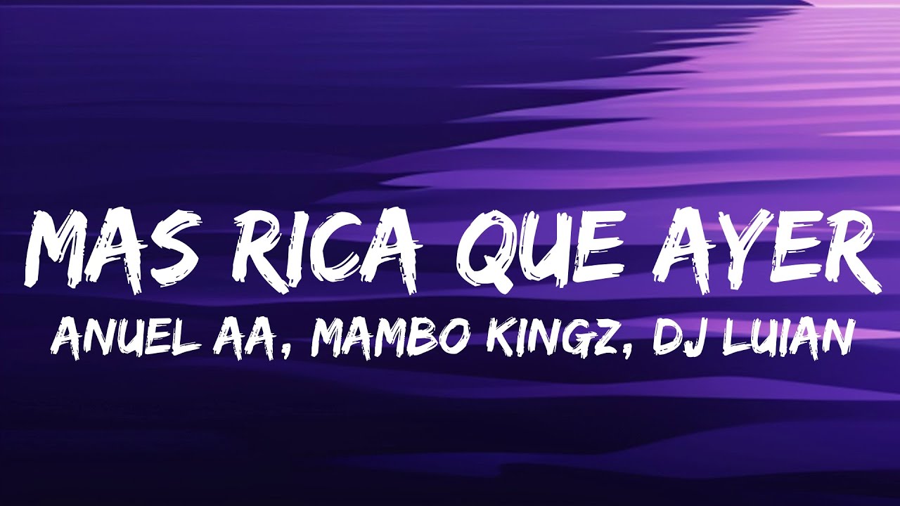 Mas Rica Que Ayer (Letra/Lyrics) - Anuel AA, Mambo Kingz, DJ Luian, Bad ...