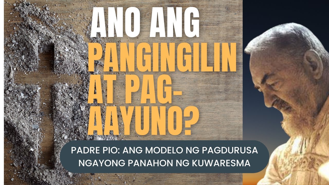 Ano Ang Pangingilin At Pag-aayuno? Si PADRE Pio Bilang Modelo ng ...