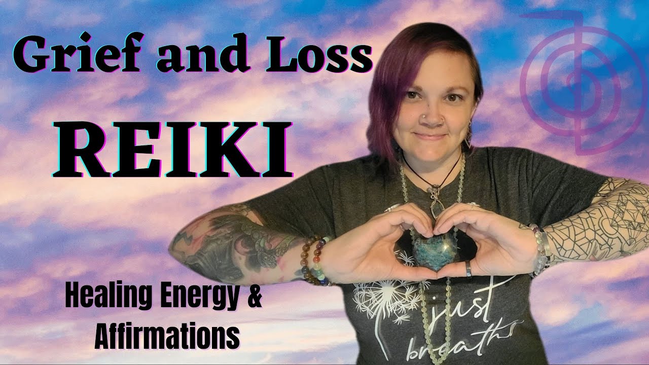 Reiki for Loss & Grief | Guided Affirmations - Energy Healing Session ...