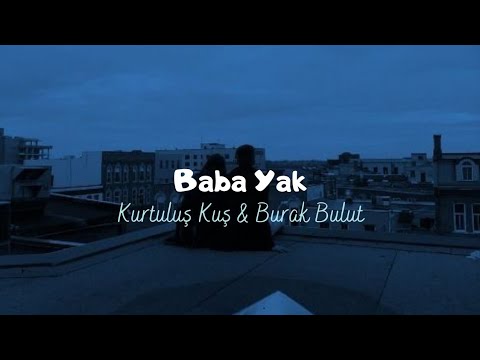 Kurtuluş Kuş & Burak Bulut - Baba Yak (Sözleri/Lyrics)