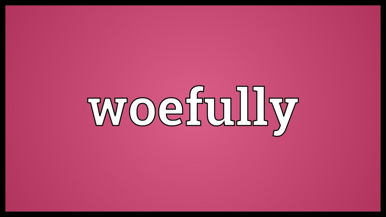 Woefully Meaning - YouTube