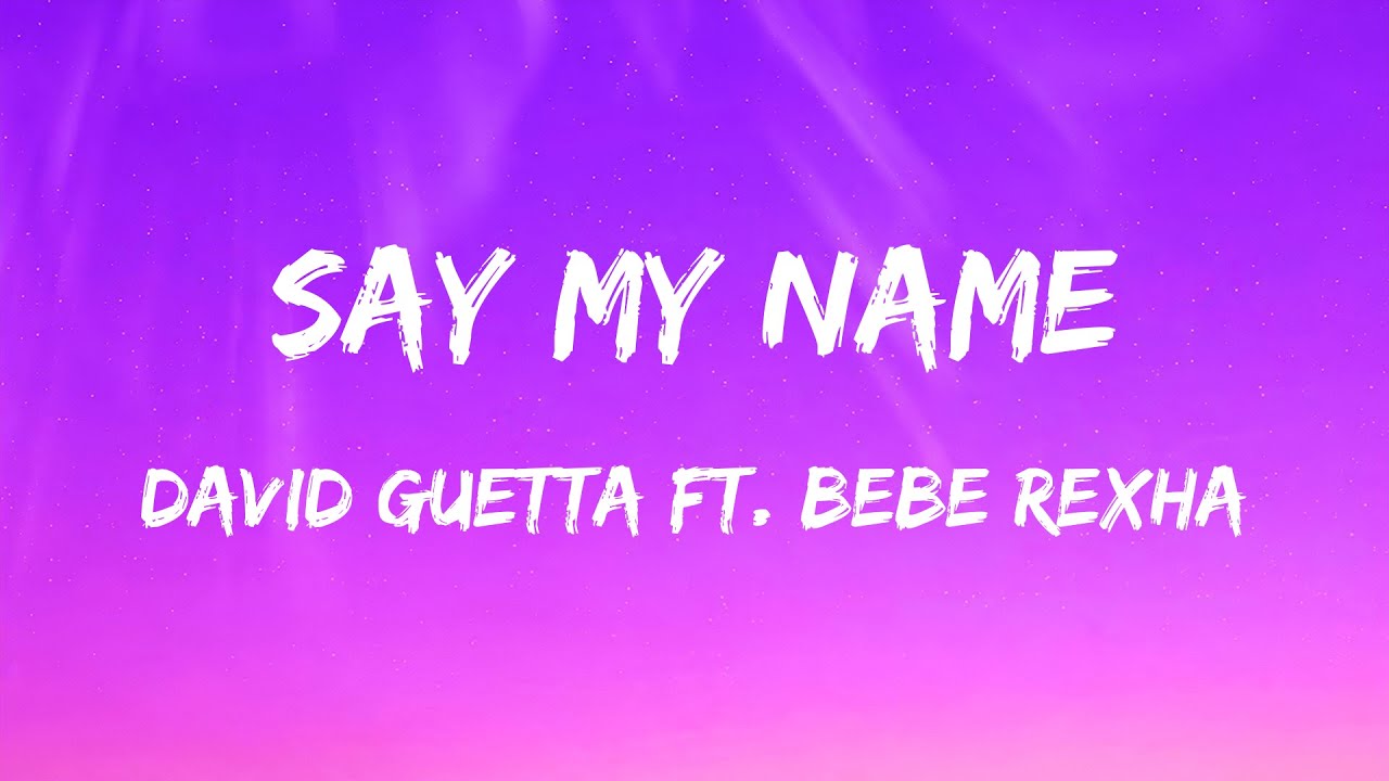 David Guetta Ft Bebe Rexha Say My Name Lyrics Youtube